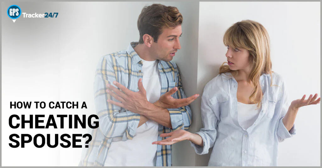 How To Catch A Cheating Spouse? – GPSTracker24/7